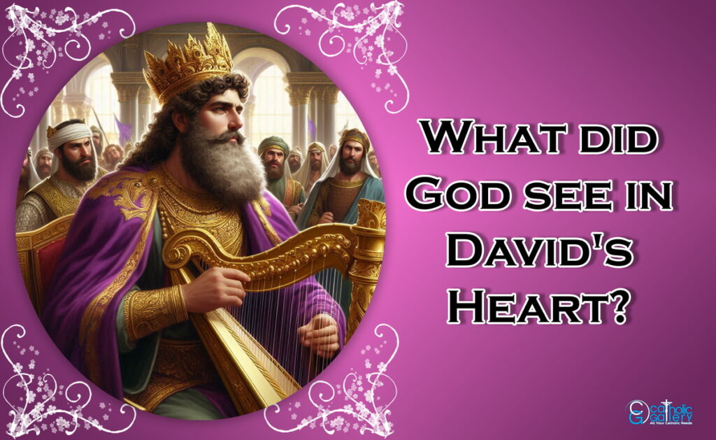 What did God see in David's Heart? - Catholic Gallery